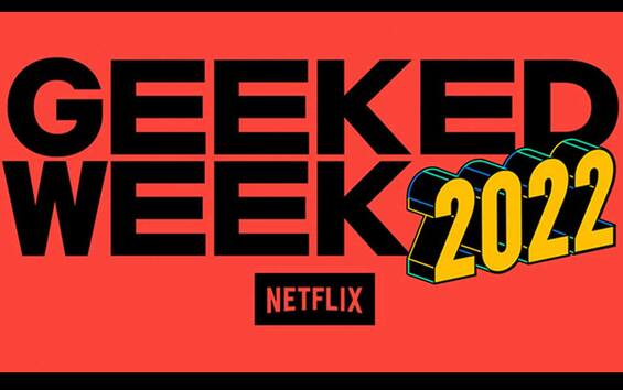 Geeked Week 2022: tutte le info sull’evento Netflix che si terrà dal 6 ...