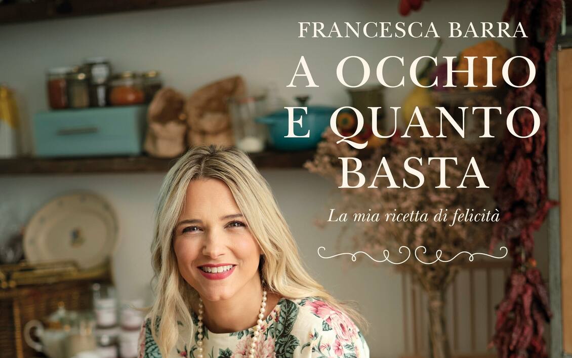 'A occhio e quanto basta': le ricette di felicità di Francesca Barra ...